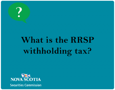 Question of the Week: What is the RRSP withholding tax? | Nova Scotia ...